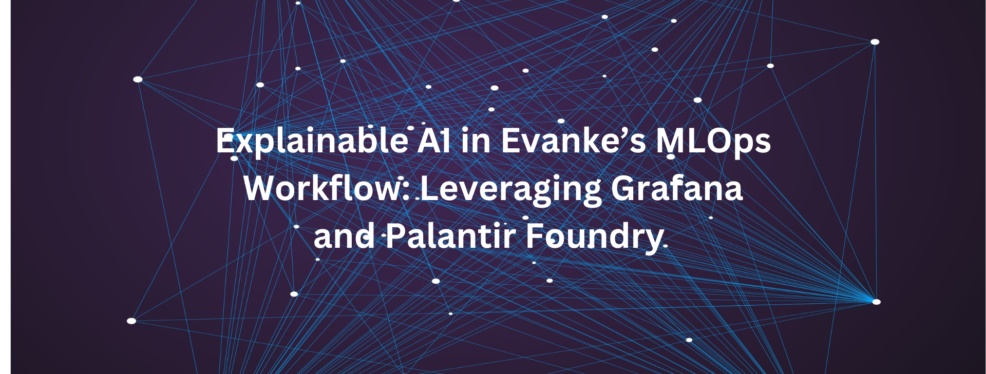 Building Explainable AI at Evanke: A Journey of Transparency and Trust - Evanke